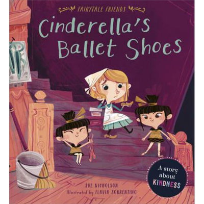Cinderella's Ballet Shoes: A Story about Kindness 灰姑娘的芭蕾舞鞋：关于善良的故事 Flavia Sorrentino