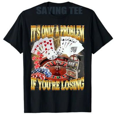 Only A Problem If You're Losing Men Women Gambling Bootleg T