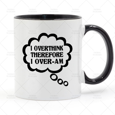 I overthink, therefore I over am 陶瓷马克杯