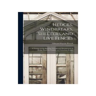 [预订]Hedges, Windbreaks, Shelters and Live Fences; a Treatise on the Planting, Growth and Management of H 9781016839624