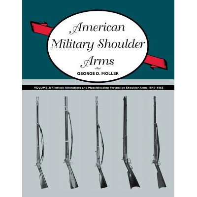 预订 American Military Shoulder Arms, Volume III: Flintlock Alterations and Muzzleloading Percussion Shoulder Arms, 1840