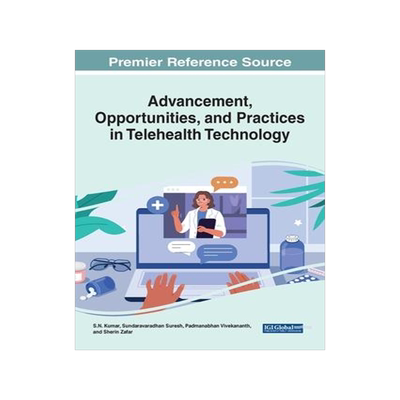 [预订]Advancement, Opportunities, and Practices in Telehealth Technology 9781668452318