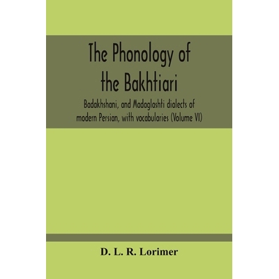 预订 The Phonology Of The Bakhtiari, Badakhshani, And Madaglashti Dialects Of Modern Persian, With Vocabularies (Volume