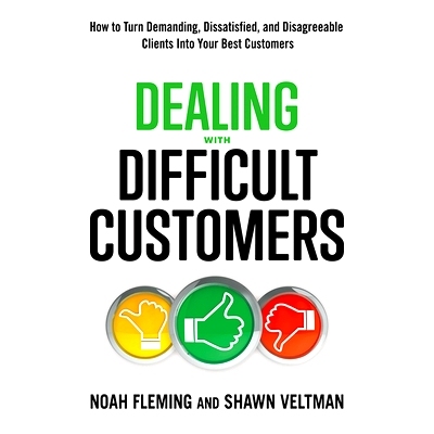 预订 Dealing with Difficult Customers: How to Turn Demanding, Dissatisfied, and Disagreeable Clients Into Your Best Cust