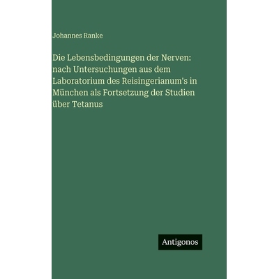 预订 Die Lebensbedingungen der Nerven: nach Untersuchungen aus dem Laboratorium des Reisingerianum’s in München als Fo