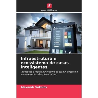 预订 Infraestrutura e ecossistema de casas inteligentes: Introdução à logística inovadora da casa inteligente e seus
