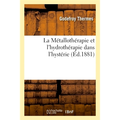 预订 La Métallothérapie et l’hydrothérapie, leurs effets physiologiques 金属疗法和水疗法及其生理效应: 9782019652326