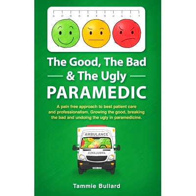 预订 The Good, The Bad & The Ugly Paramedic: A book for growing the good, breaking the bad and undoing the ugly in param