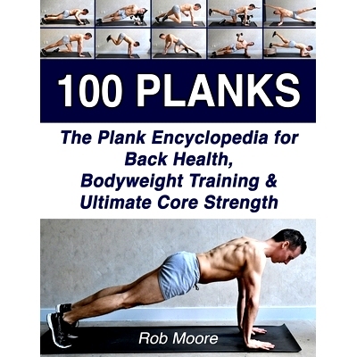 预订 100 Planks: The Plank Encyclopedia for Back Health, Bodyweight Training, and Ultimate Core Strength: 9781070322704