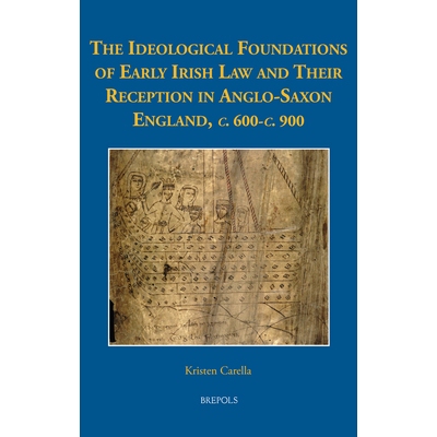 预订 The Ideological Foundations of Early Irish Law and Their Reception in Anglo-Saxon England, C. 600-C. 900 早期爱尔兰