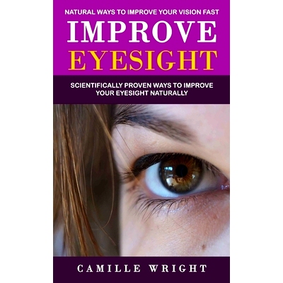 预订 Improve Eyesight: Natural Ways to Improve Your Vision Fast (Scientifically Proven Ways to Improve Your Eyesight Nat