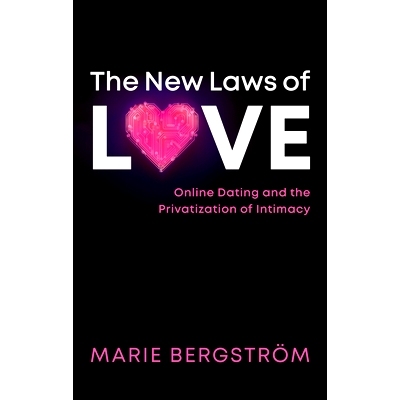 预订 The New Laws of Love - Online Dating and the Privatization of Intimacy: Online Dating and the Privatization of Inti