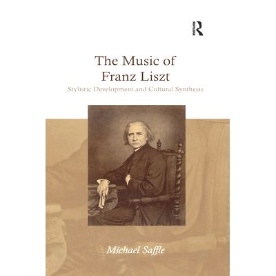 预订 The Music of Franz Liszt: Stylistic Development and Cultural Synthesis 李斯特音乐：文体发展与文化综合: 978036759227