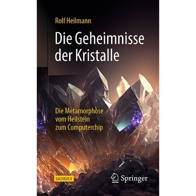 预订 Die Geheimnisse der Kristalle Die Metamorphose vom Heilstein zum Computerchip 9783662693568