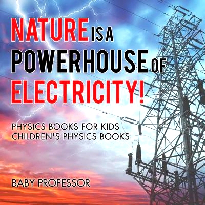 预订 Nature is a Powerhouse of Electricity! Physics Books for Kids - Children’s Physics Books: 9781541911994