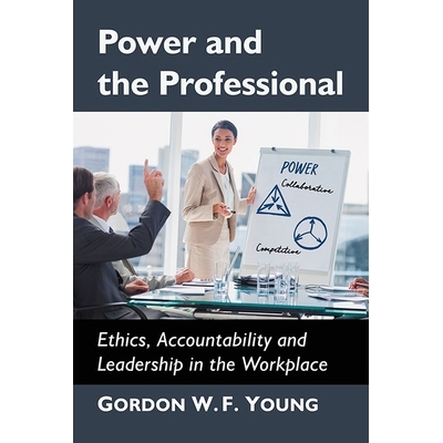 预订 Power and the Professional: Ethics, Accountability and Leadership in the Workplace 权力与职业:工作场所的道德、责任