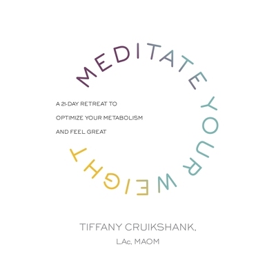 预订 Meditate Your Weight: A 21-Day Retreat to Optimize Your Metabolism and Feel Great: A 21-Day Retreat to Optimize You