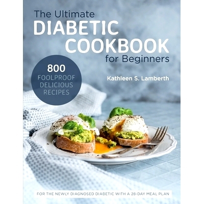 预订 The Ultimate Diabetic Cookbook for Beginners: 800 Foolproof, Delicious recipes for the Newly Diagnosed Diabetic Wit