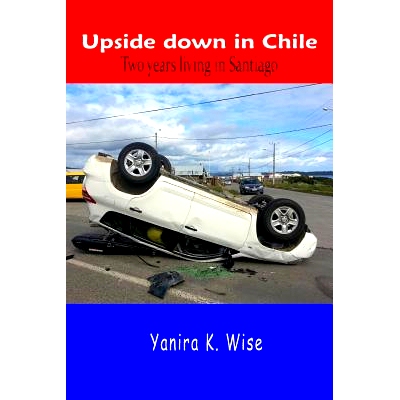 预订 Upside down in Chile: Two years living in Santiago: 9781537621548