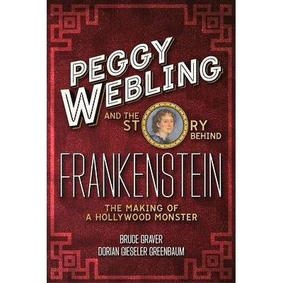预订 Peggy Webling and the Story Behind Frankenstein: The Making of a Hollywood Monster 佩吉·韦布林与弗兰肯斯坦背后的故