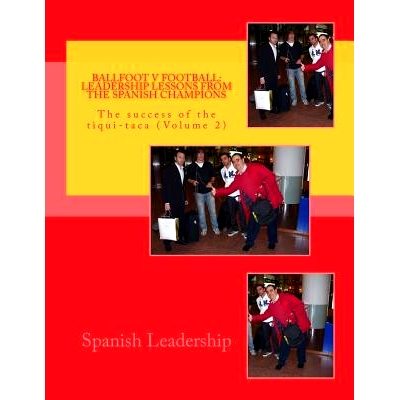 预订 Ballfoot v Football: Leadership lessons from the Spanish Champions: The success of the tiqui-taca: 9781463620868