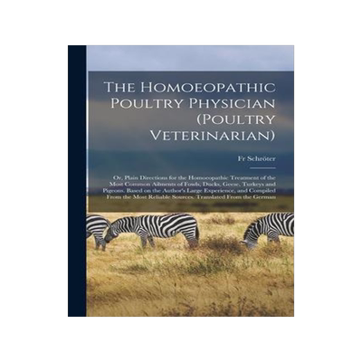 [预订]The Homoeopathic Poultry Physician (poultry Veterinarian); or, Plain Directions for the Homoeopathic 9781014084903