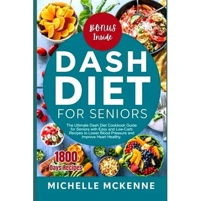 预订 Dash Diet Cookbook for Seniors: The Ultimate Guide for Seniors with Easy and Low Sodium Recipes to Lower Blood Pres