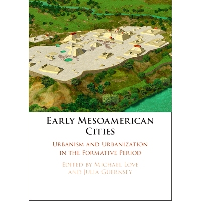 预订 Early Mesoamerican Cities: Urbanism and Urbanization in the Formative Period 中美洲早期城市：形成期的城市主义与城市