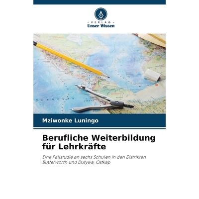 预订 Berufliche Weiterbildung für Lehrkräfte: Eine Fallstudie an sechs Schulen in den Distrikten Butterworth und Dutyw