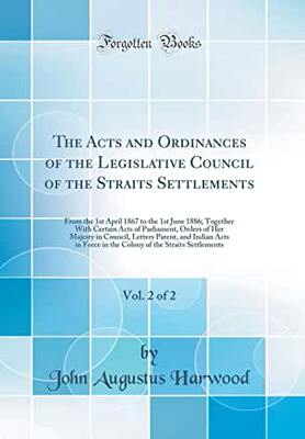 【微瑕清仓】The Acts and Ordinances of the Legislative Council of the Straits Settlements, Vol. 2 of 2: From th...