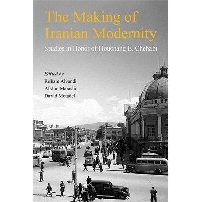预订 The Making of Iranian Modernity: Studies in Honor of Houchang E. Chehabi: 9780674301771