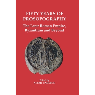 预订 Fifty Years of Prosopography: The Later Roman Empire, Byzantium and Beyond 五十年的群体传记学：后罗马帝国、拜占庭及