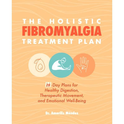 预订 The Holistic Fibromyalgia Treatment Plan: 28-Day Plans for Healthy Digestion, Therapeutic Movement, and Emotional W