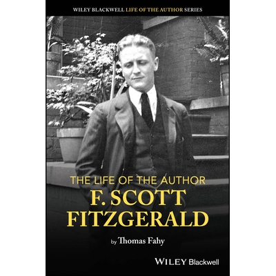 The Life Of The Author - Scott F. Fitzgerald 作者生平 - 斯科特F. 菲茨杰拉德 9781119913030
