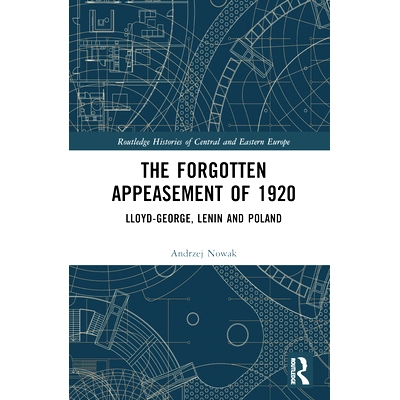 预订 The Forgotten Appeasement of 1920: Lloyd-George, Lenin and Poland 1920年被遗忘的绥靖政策：劳埃德-乔治、列宁与波兰: