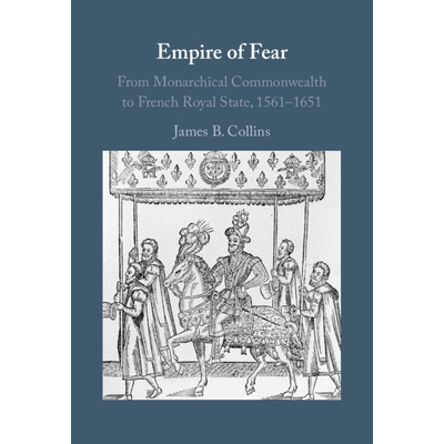 预订 Empire of Fear: From Monarchical Commonwealth to French Royal State, 1561–1651 帝国之惧：从君主联邦到法兰西王权国