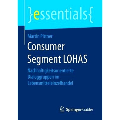 预订 Consumer Segment LOHAS: Nachhaltigkeitsorientierte Dialoggruppen im Lebensmitteleinzelhandel: 9783658171414