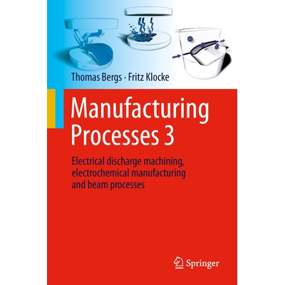 预订 Manufacturing Processes 3 Electrical Discharge Machining, Electrochemical Manufacturing and Beam Processes 制造工艺