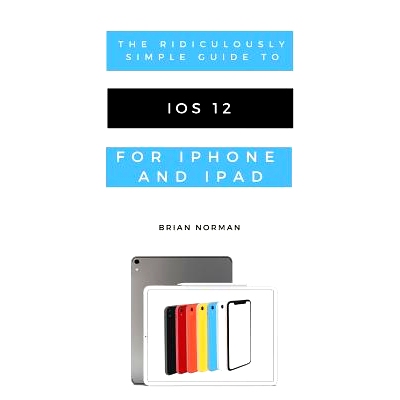 预订 The Ridiculously Simple Guide to iOS 12: A Beginners Guide to the Latest Generation of iPhone and iPad: 97816291772
