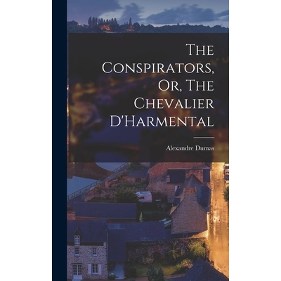 预订 The Conspirators, Or, The Chevalier D’Harmental 9781017299656
