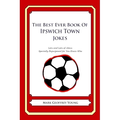 预订 The Best Ever Book of Ipswich Town Jokes: Lots and Lots of Jokes Specially Repurposed for You-Know-Who: 97814905855