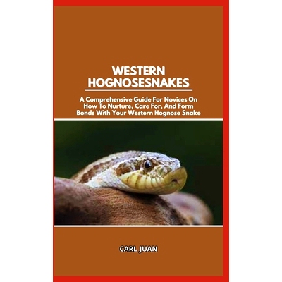 预订 Western Hognose Snakes: A Comprehensive Guide For Novices On How To Nurture, Care For, And Form Bonds With Your Wes