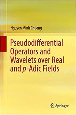 【预售】Pseudodifferential Operators and Wavelets over Real and p-adic Fields
