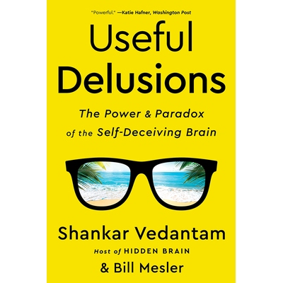 预订 Useful Delusions: The Power and Paradox of the Self-Deceiving Brain 有用的比喻：自欺欺人的大脑的力量和悖论: 9781324