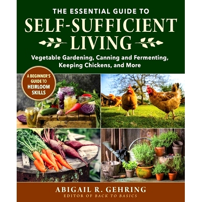 预订 The Essential Guide to Self-Sufficient Living: Vegetable Gardening, Canning and Fermenting, Keeping Chickens, and M