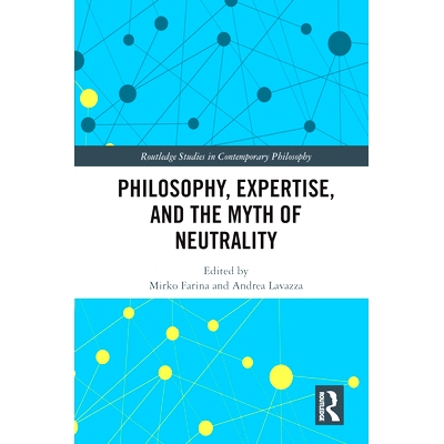 预订 Philosophy, Expertise, and the Myth of Neutrality 哲学、专业知识与中立的神话: 9781032449159