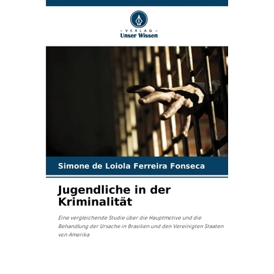 预订 Jugendliche in der Kriminalität: Eine vergleichende Studie über die Hauptmotive und die Behandlung der Ursache in