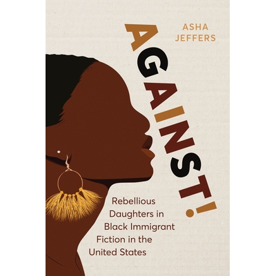 预订 Against!: Rebellious Daughters in Black Immigrant Fiction in the United States 9780814259337