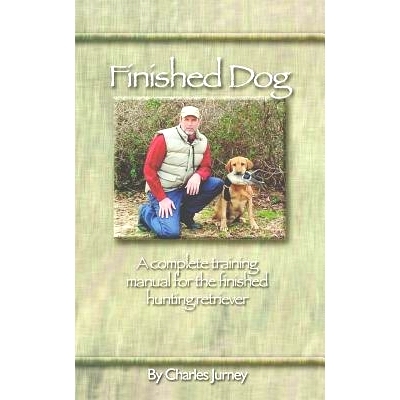 预订 Finished Dog: A complete training manual for the finished hunting retriever: 9780972849500