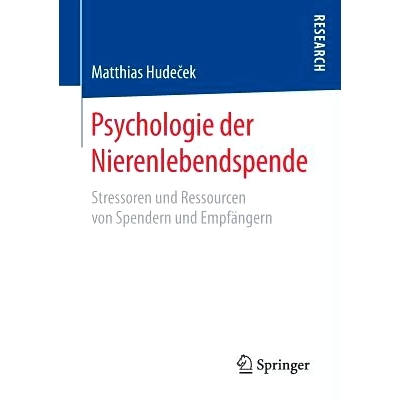 预订 Psychologie der Nierenlebendspende: Stressoren und Ressourcen von Spendern und Empfängern: 9783658156893